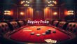 Replay Poker: The Ultimate Online Poker Experience